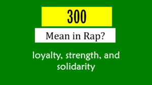 What Does 300 Mean In Rap? Origin and Usage! - EngDic