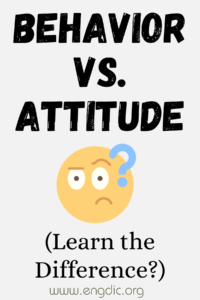 Behavior vs. Attitude: Understanding the Difference - EngDic