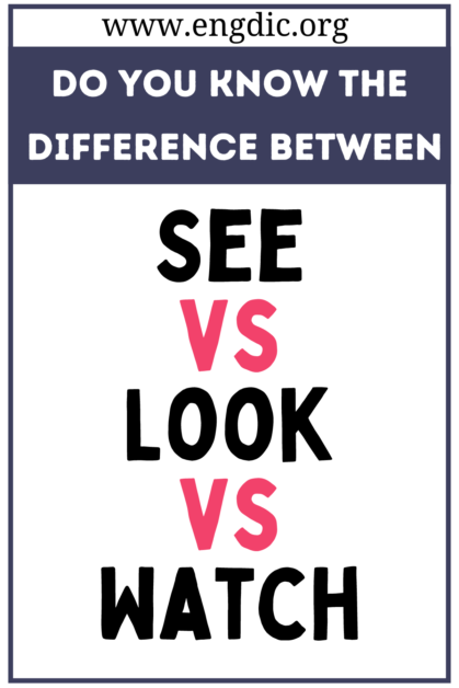 See vs Look vs Watch (What's the Difference?) - EngDic